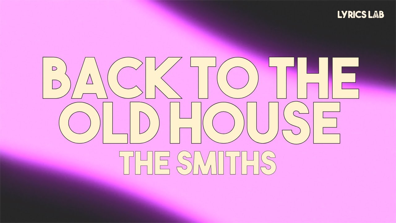 The Smiths - Back To The Old House (Lyrics) - YouTube