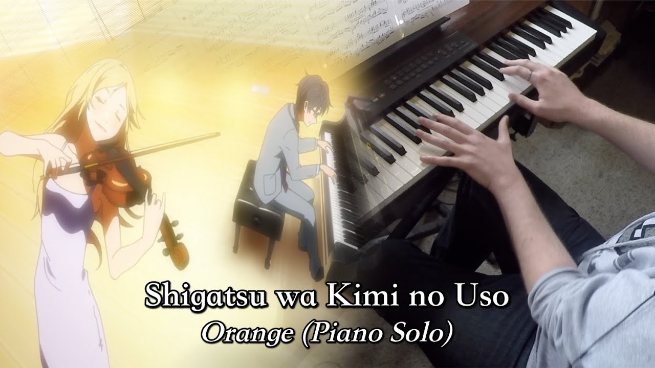Orange (from "Shigatsu wa Kimi no Uso") オレンジ ~ Ending 2 (Piano Solo ...