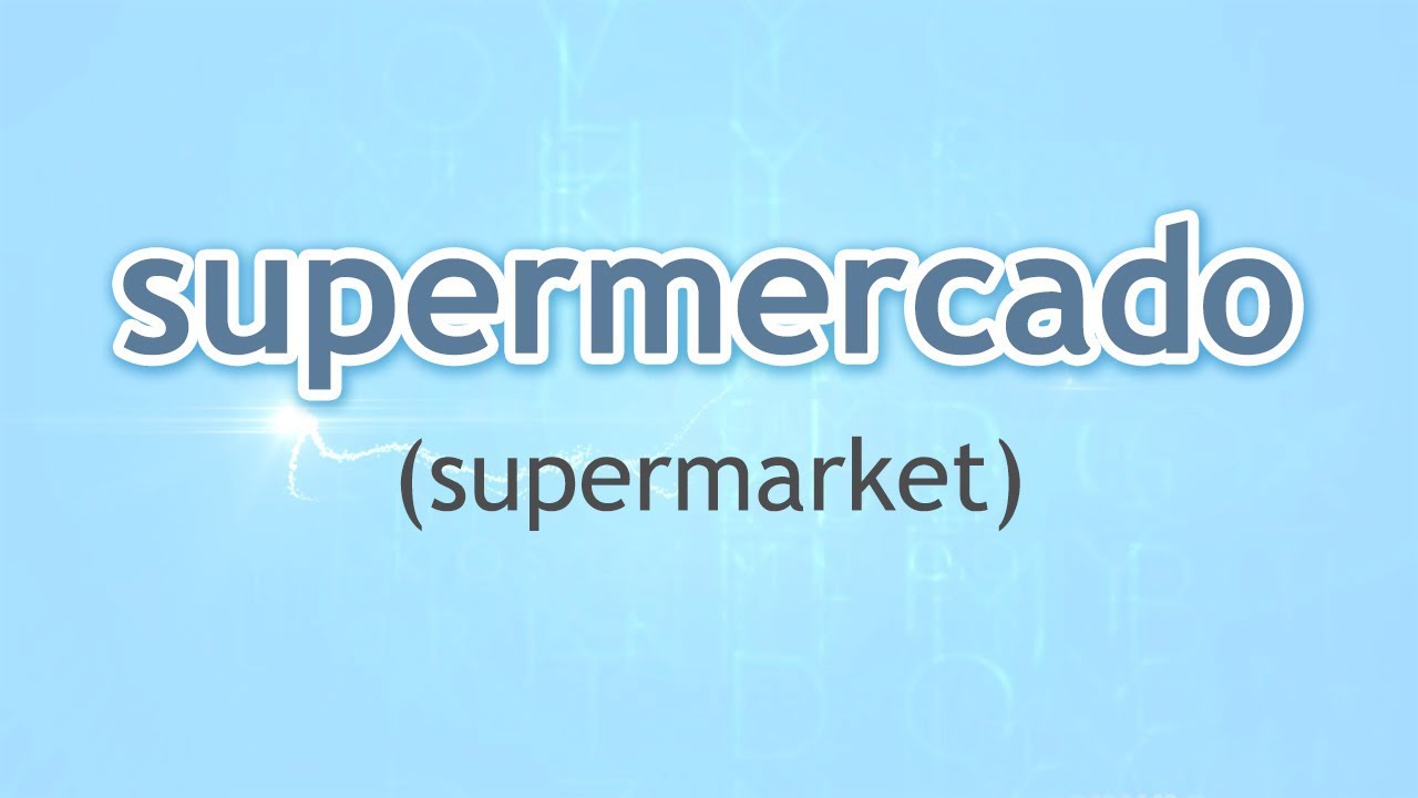 How to Pronounce Supermarket (Supermercado) in Spanish - YouTube