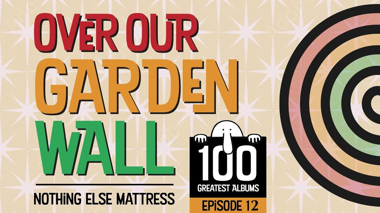 NOTHING ELSE MATTRESS. 100 GREATEST ALBUMS. EPISODE 12. - YouTube