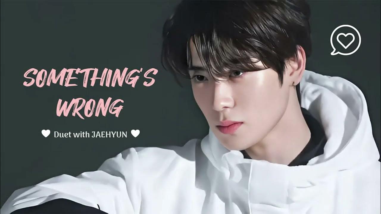 Duet with JAEHYUN NCT127 - 'Something's Wrong' OST "Dear M" | KARAOKE with Lyrics - YouTube