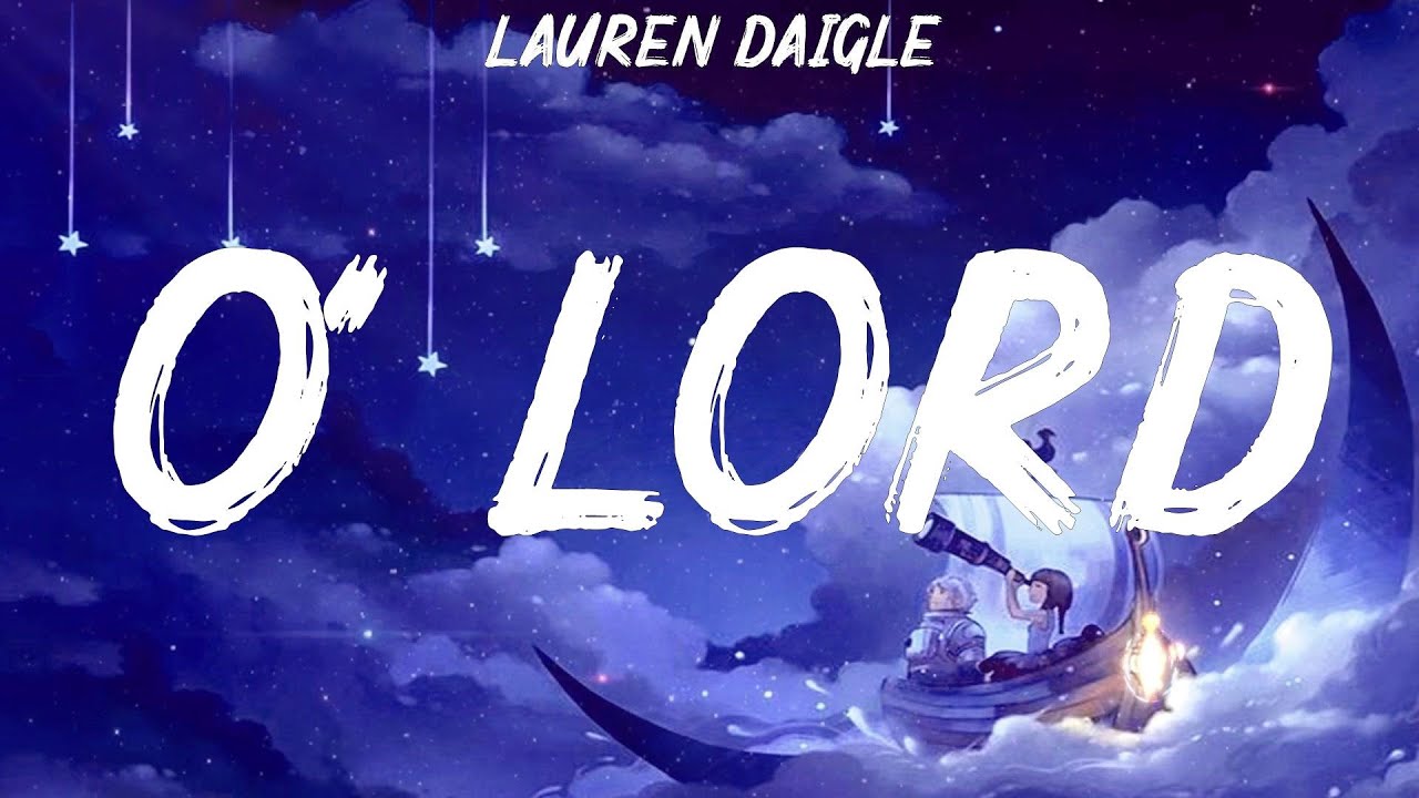 Lauren Daigle - O' Lord (Lyrics) Another In The Fire, Thank you Jesus ...