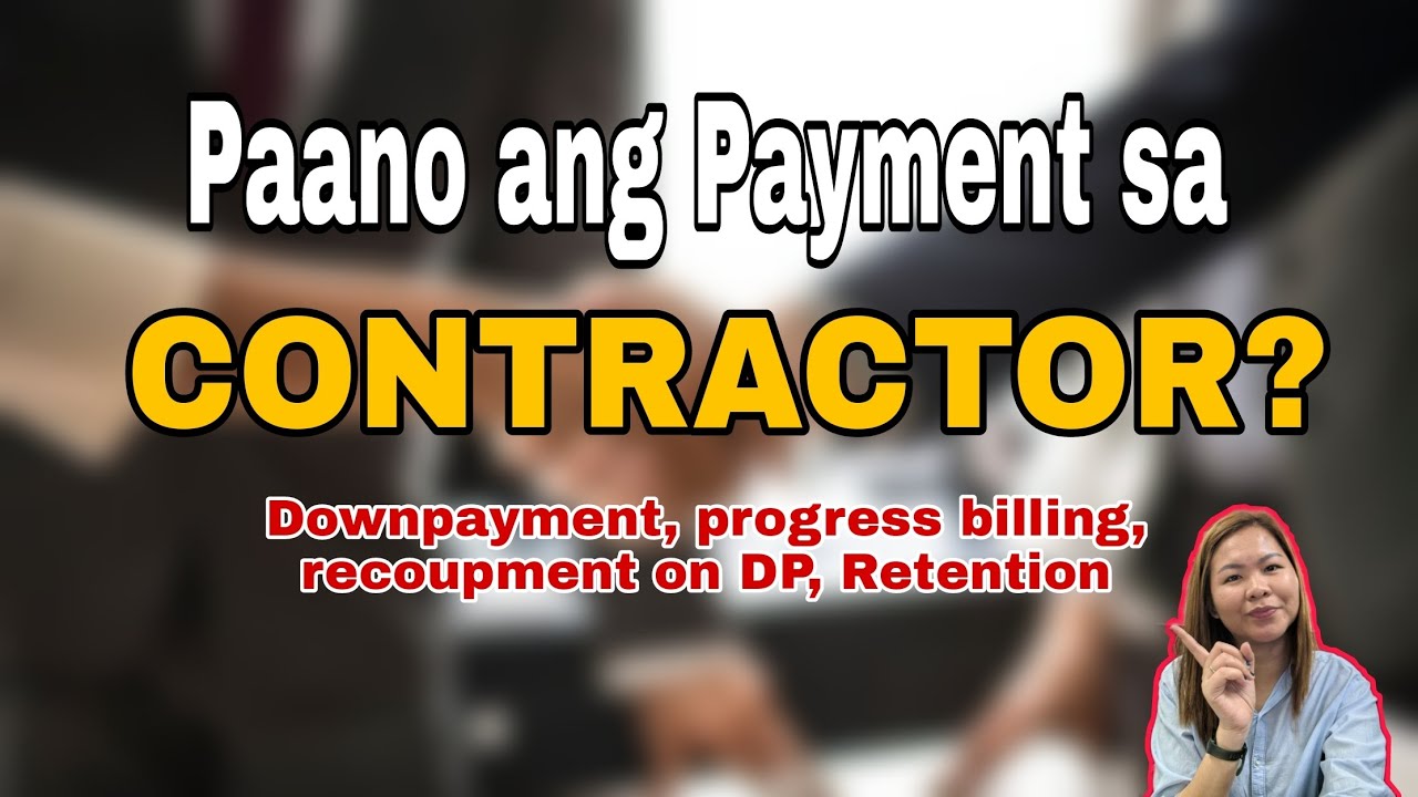 PAANO ANG PAGBABAYAD SA CONTRACTOR? Downpayment, Progress Billing, Recoupment & Retention - YouTube