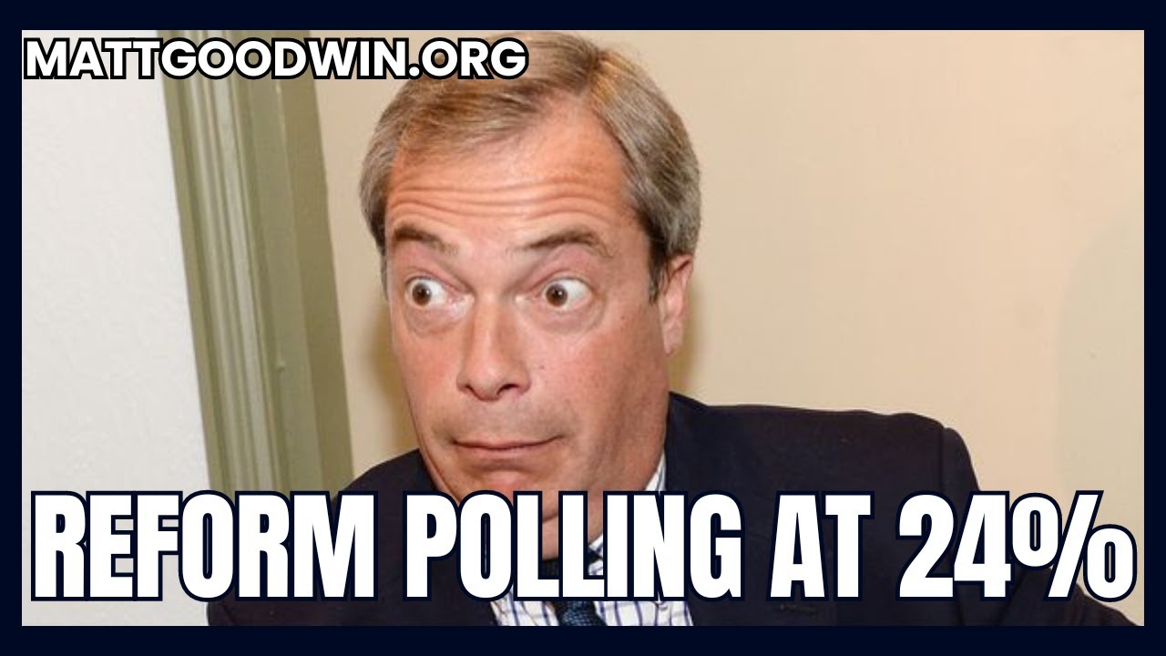 MATT GOODWIN: BREAKING News REFORM UK Polling at 24% #GE2024 - YouTube