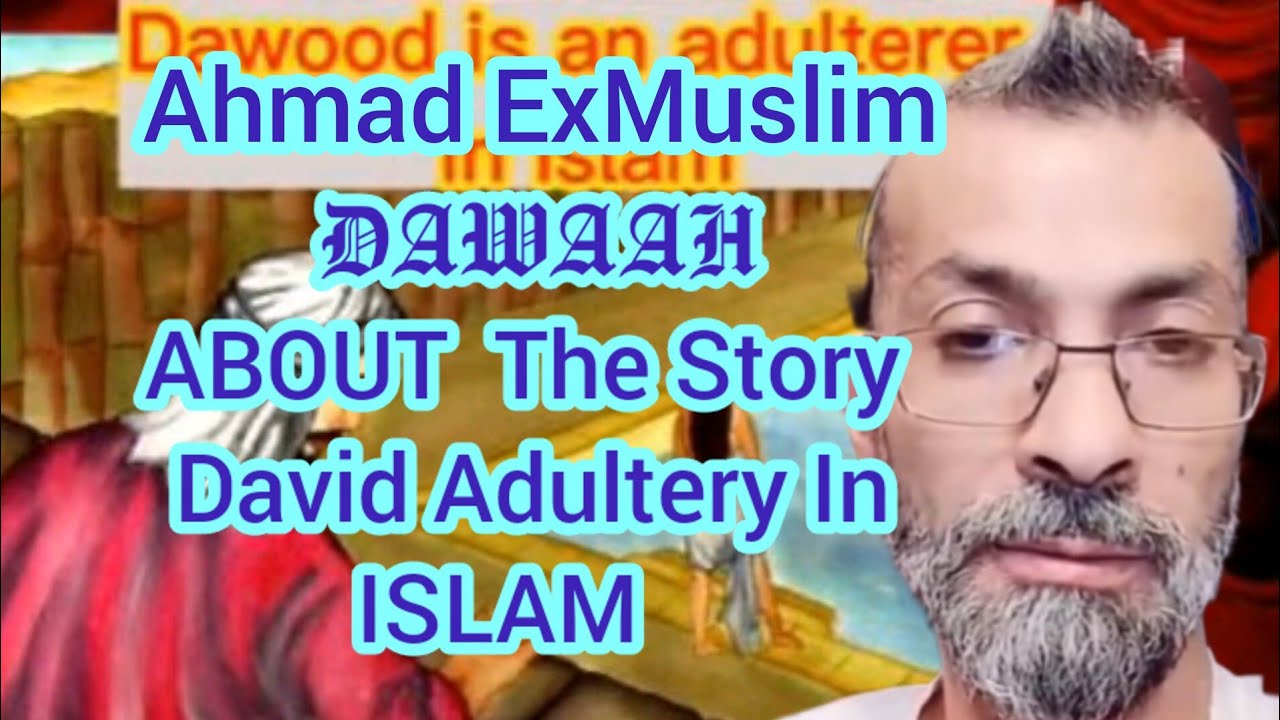 Ahmad ExMuslim DAWAAH About The Story David Adultery In Islam ...