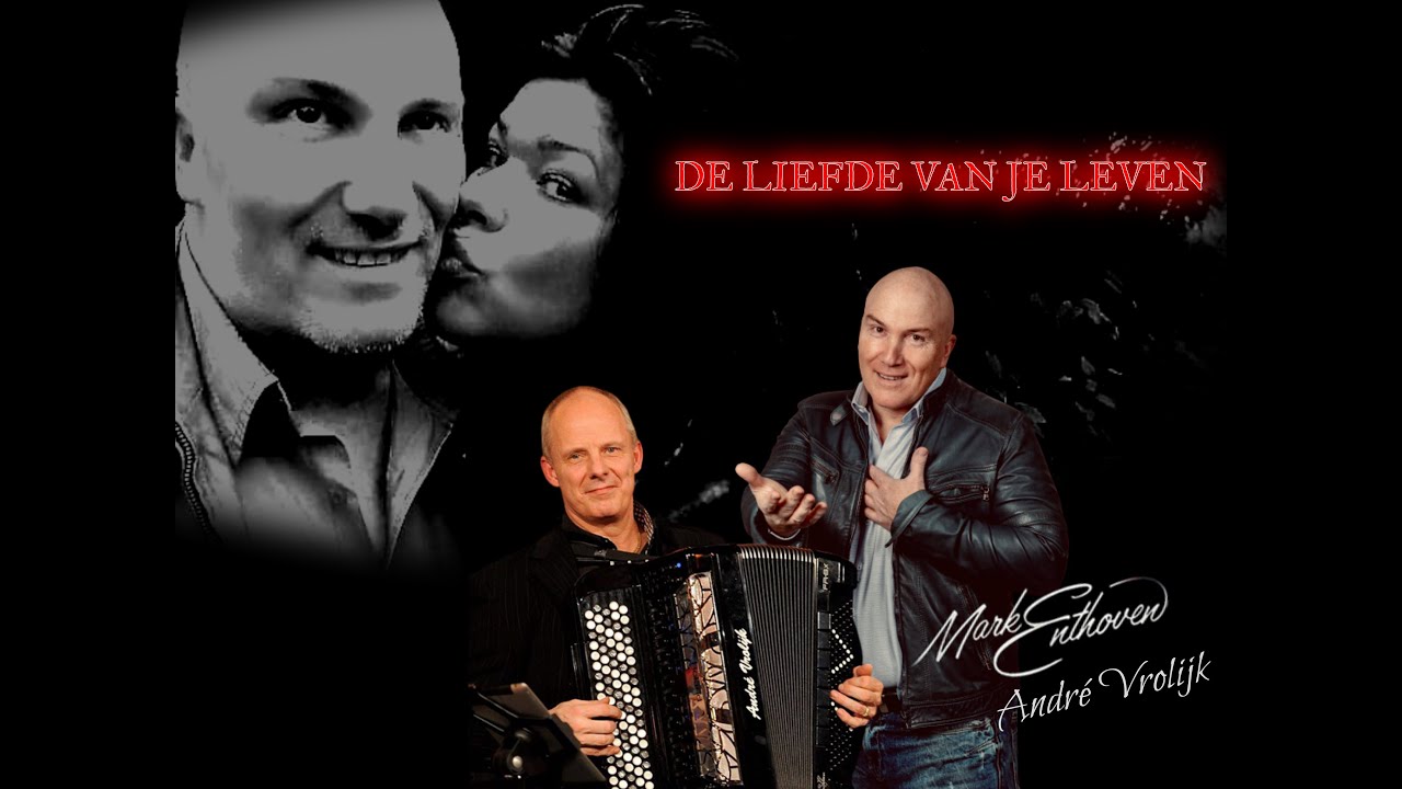 DE LIEFDE VAN JE LEVEN - MARK ENTHOVEN & ANDRÉ VROLIJK - YouTube