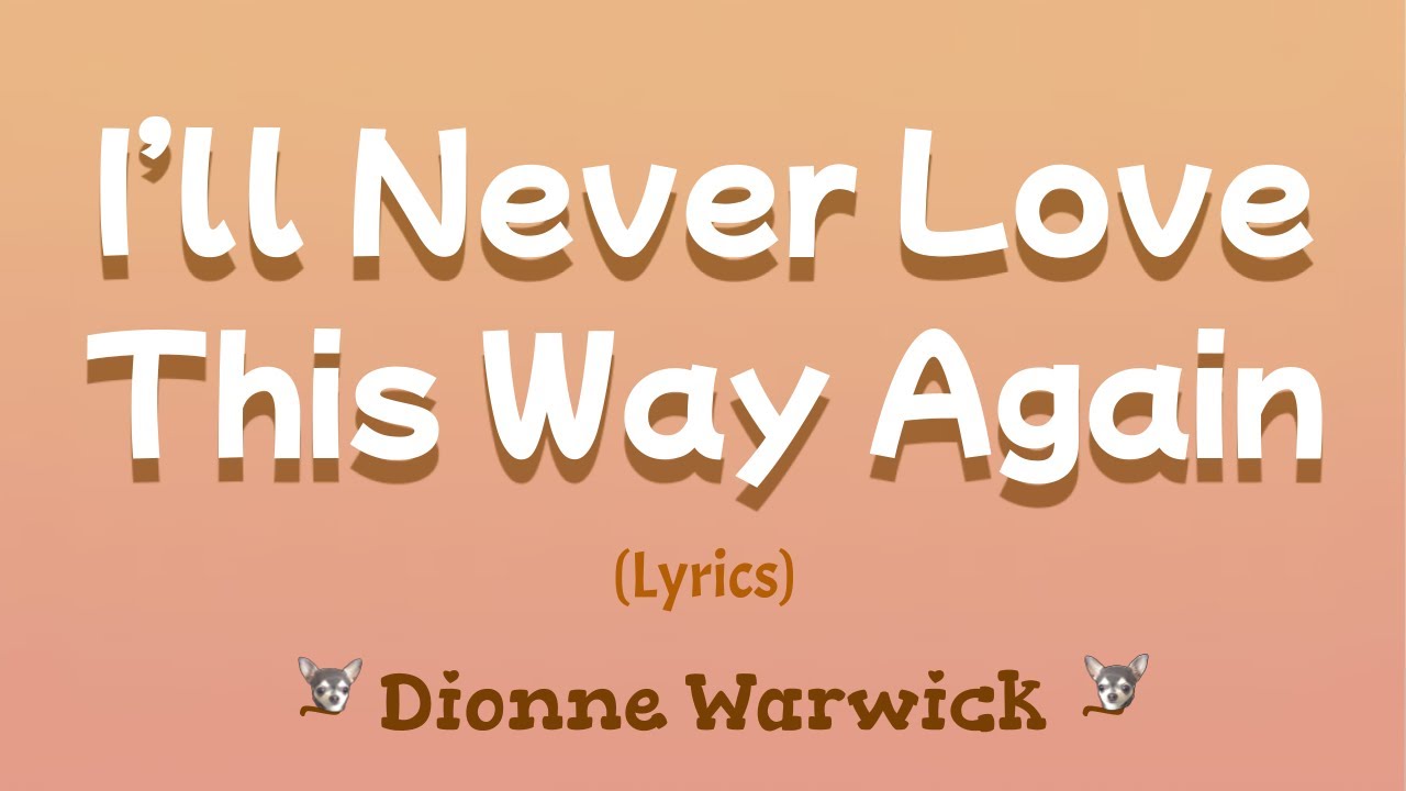 I’ll Never Love This Way Again (Lyrics) ~ Dionne Warwick - YouTube