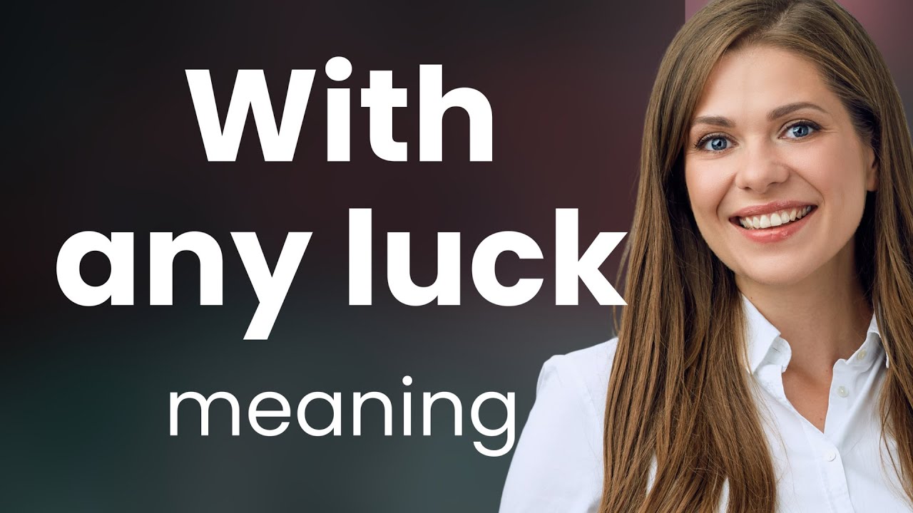 Understanding "With Any Luck": A Guide for English Learners - YouTube