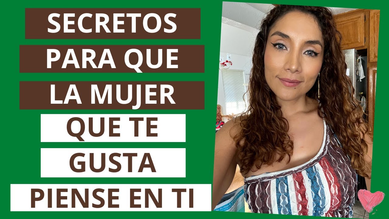 Secretos para que la mujer que te gusta piense en ti (Cómo hacer que ...