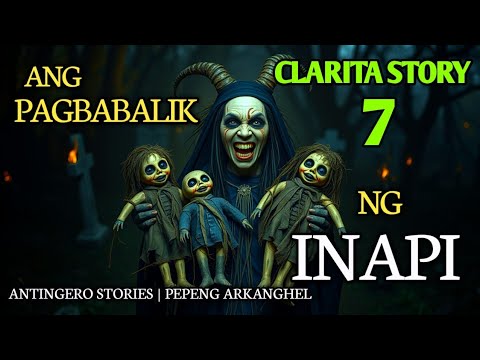 ANG PAGBABALIK NG INAPI (Antingero Story) CLARITA STORY 7 - YouTube