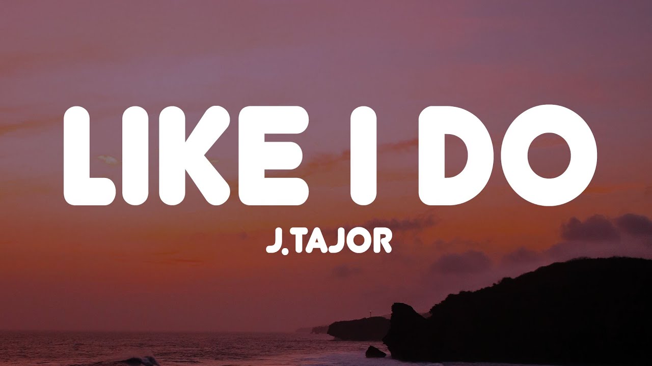 J.Tajor - Like I Do (Lyrics) - YouTube