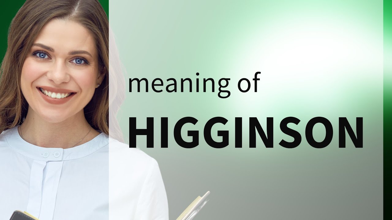 Higginson — definition of HIGGINSON - YouTube
