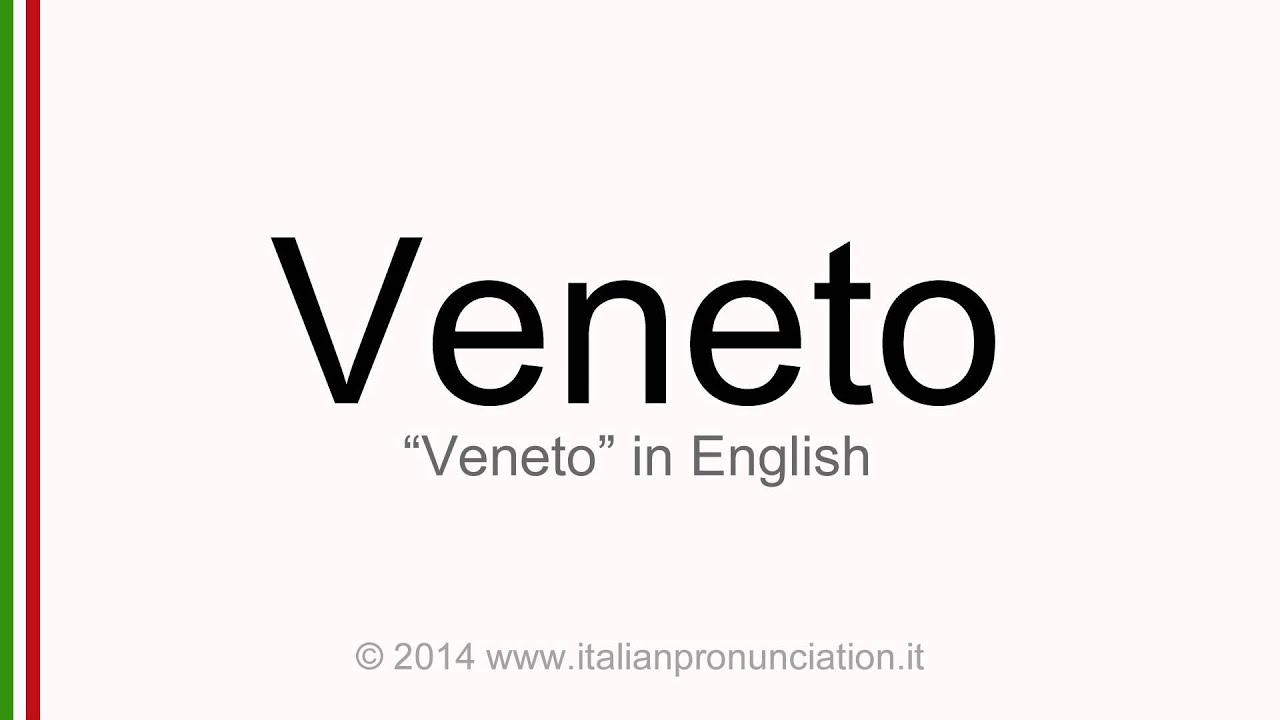 Correct italian pronunciation of Veneto - YouTube