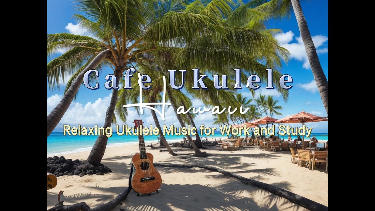 Cafe Ukulele - Relaxing Ukulele Music for Work and Study - YouTube