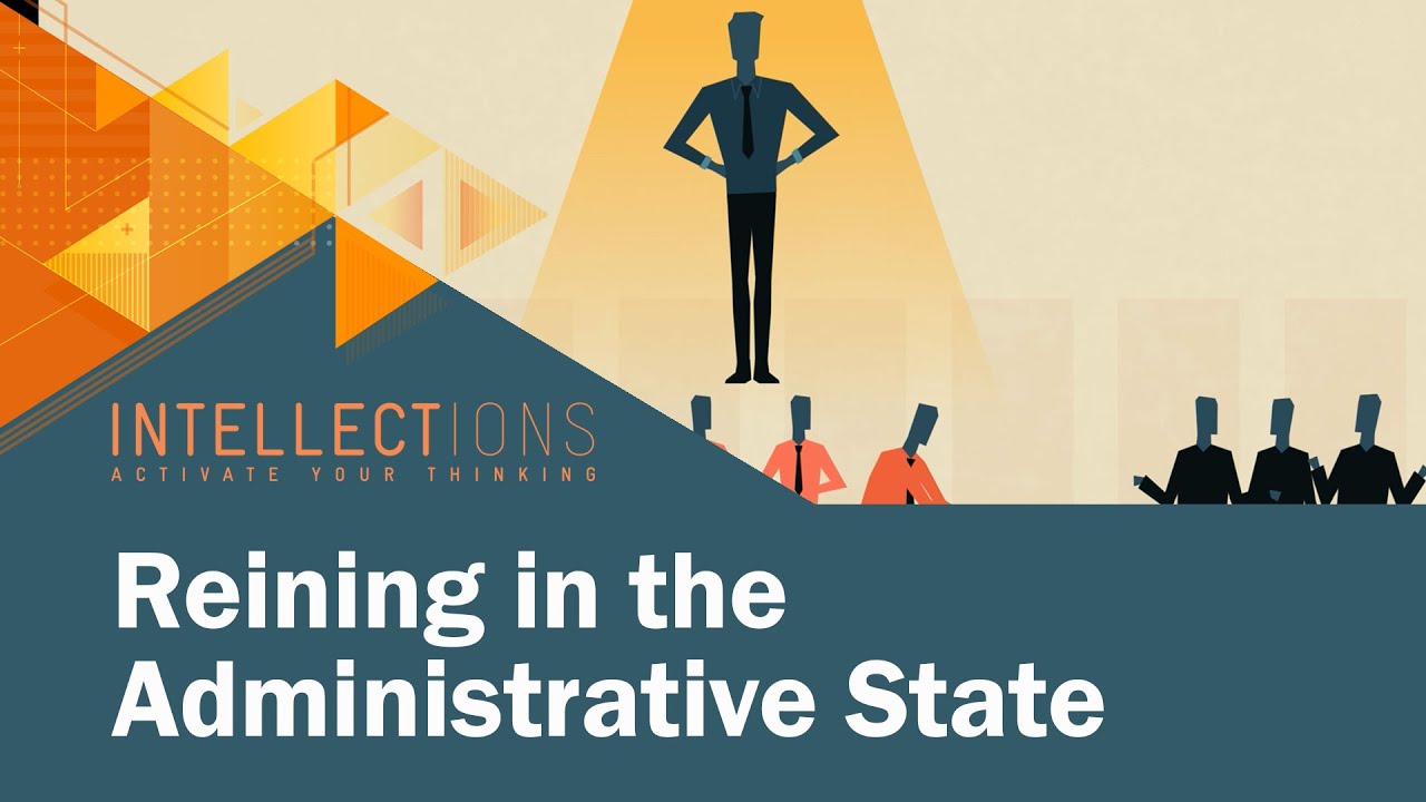 Reining In The Administrative State | Intellections - YouTube