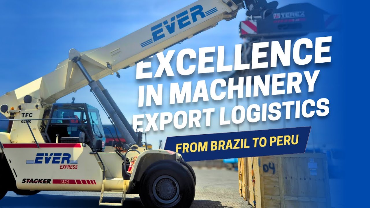 EVER Express - From Brazil to Peru: Excellence in Machinery Export ...