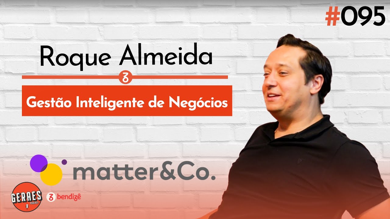 Gestão Inteligente de Negócios - Roque Almeida (Grupo Matter) | EP095 - YouTube