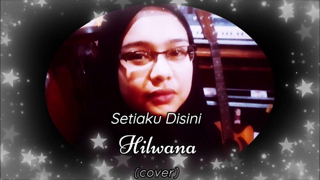 HILWANA Setiaku disini - YouTube