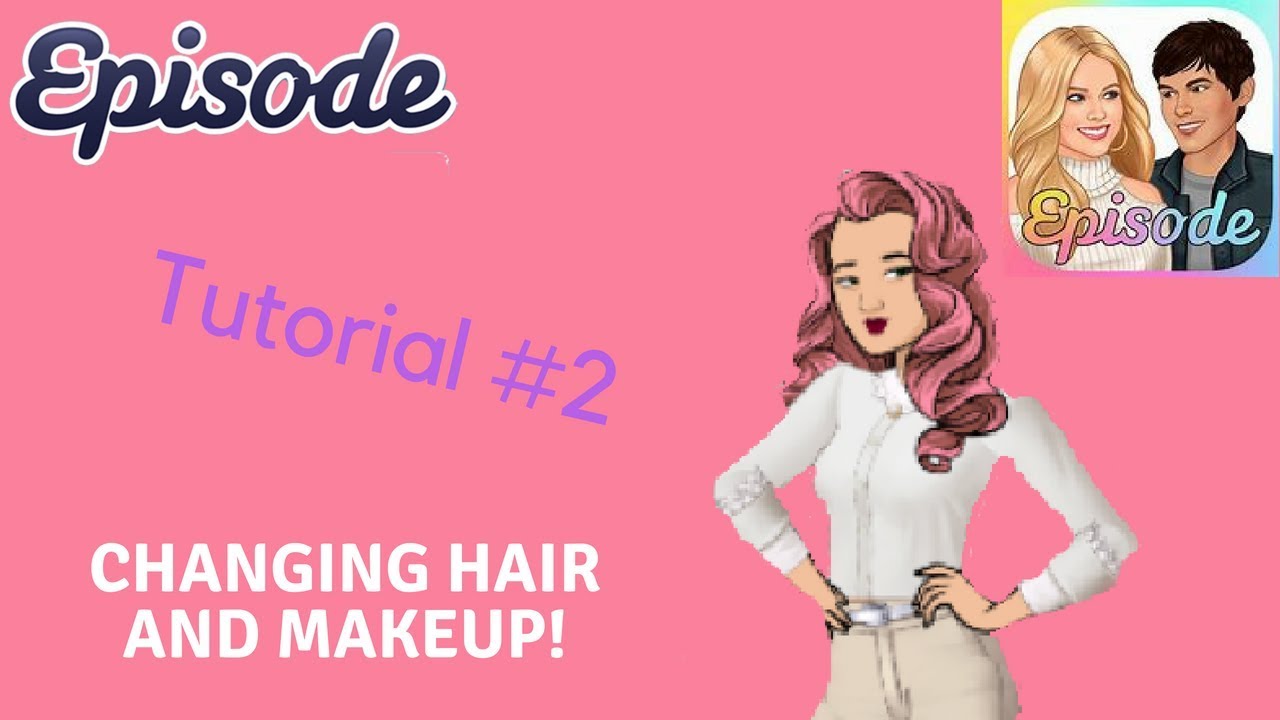 Episode Interactive Tutorial #2 - Changing Hair and Makeup - YouTube