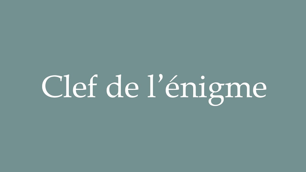 How to Pronounce ''Clef de l'énigme'' (Key to the riddle) Correctly in ...