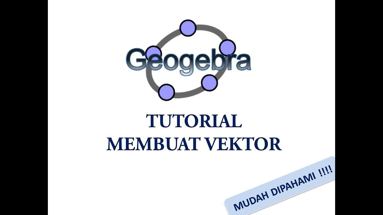 TUTORIAL MEMBUAT VEKTOR DI APLIKASI GEOGEBRA - YouTube