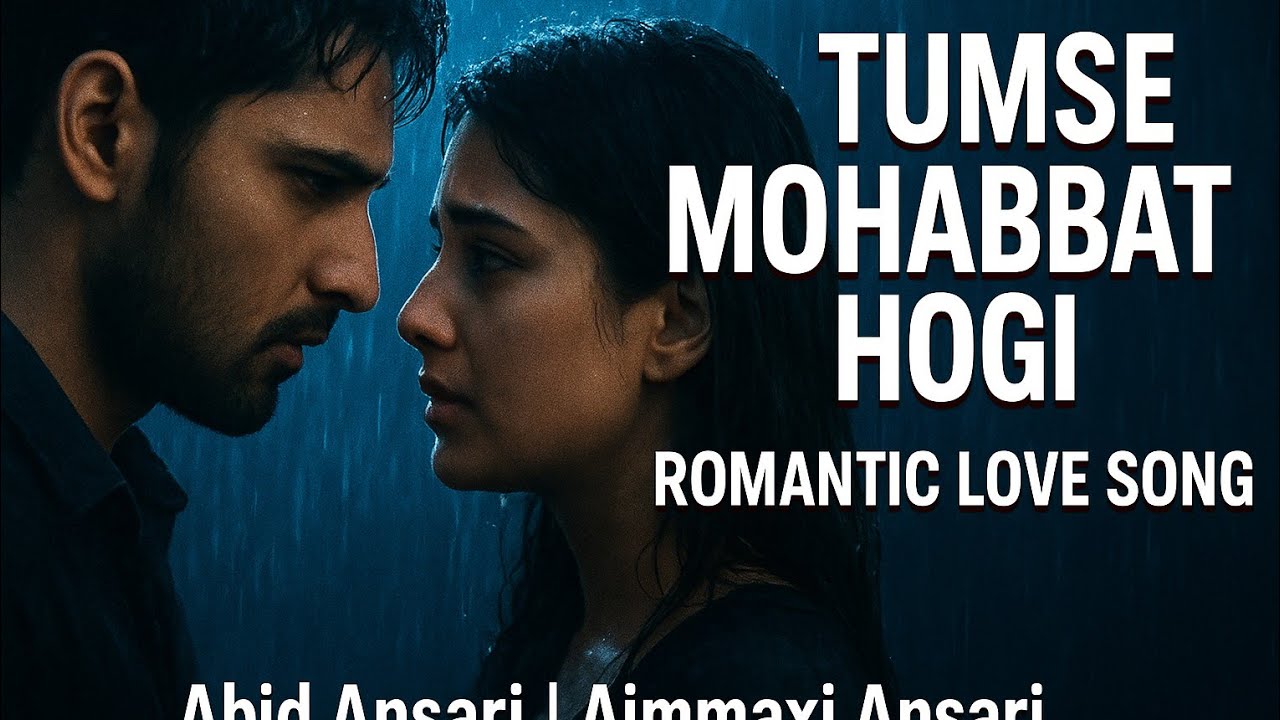 Tumse Mohabbat Hogi | Romantic Love Song | Abid Ansari | Aimmaxi Ansari ...