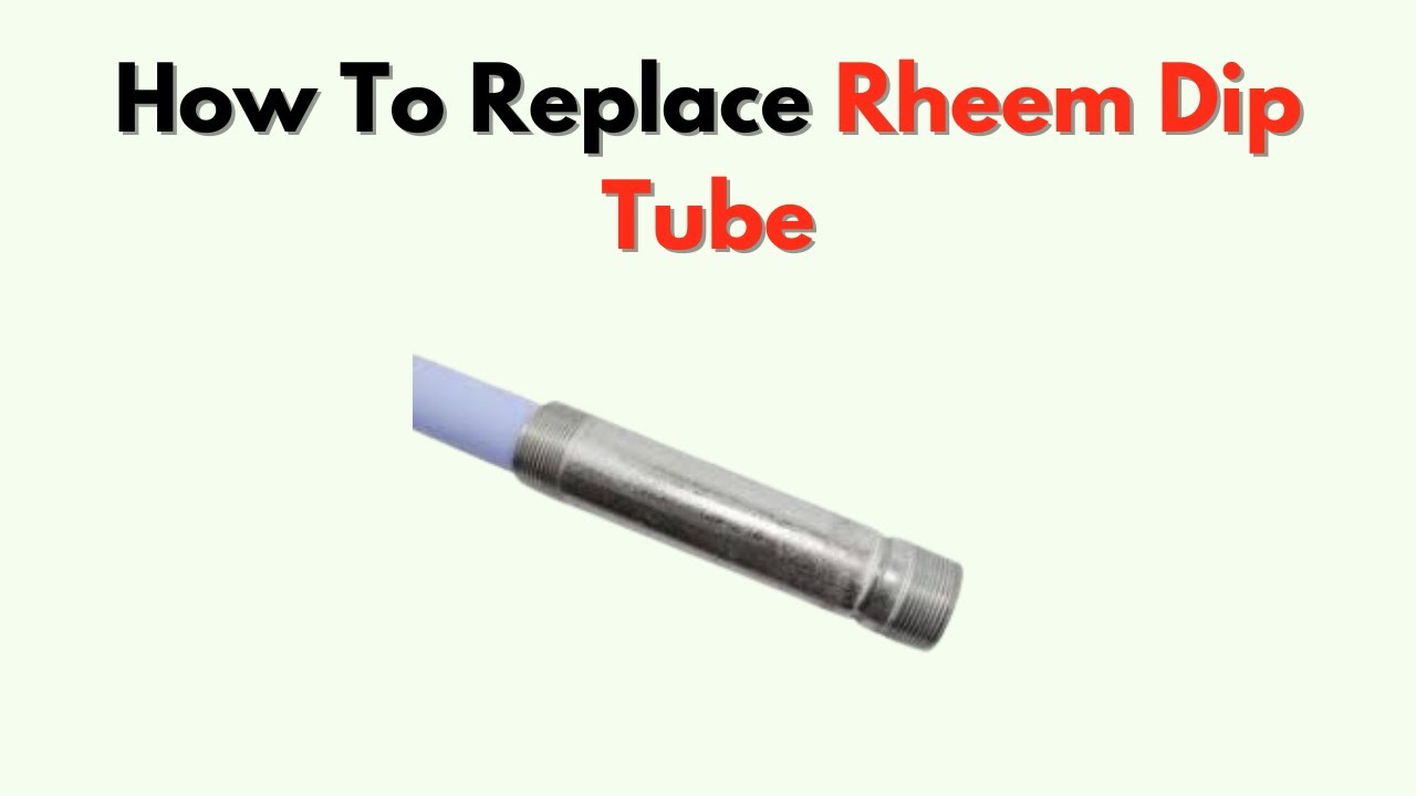 How To Replace Rheem Dip Tube – Easy Step-by-Step Instructions for Cold ...