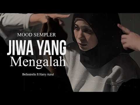 Bellestrelle ft Harry Azrul - Jiwa Yang Mengalah (Official Mood Sempler)