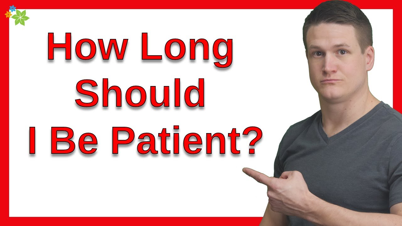 How Long Should I Be Patient? - YouTube