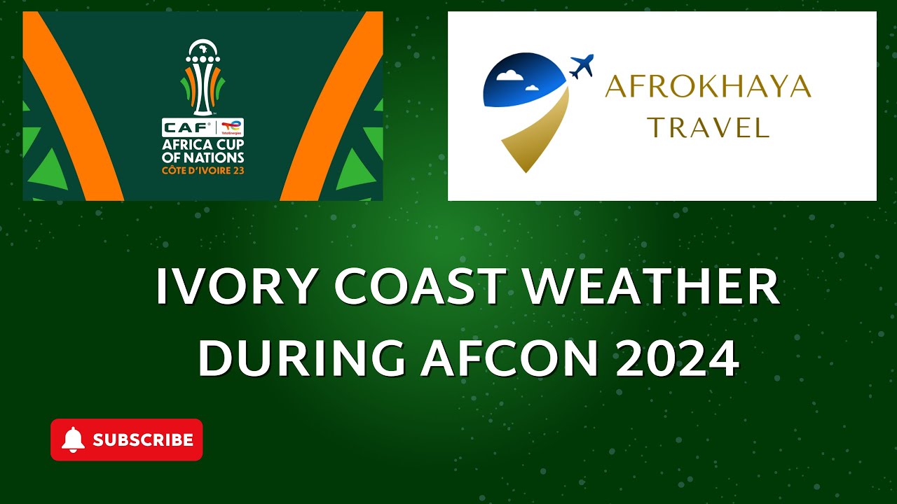 ivory-coast-weather-during-afcon-january-2024-i-harmattan-l-what-to