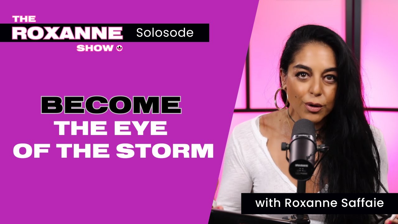 Becoming the EYE of the STORM + navigating life CHALLENGES with POWER | Roxanne Saffaie Ep.236 ...