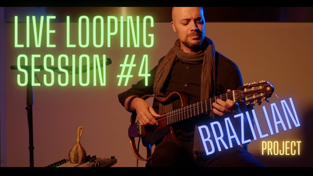 LIVE LOOPING SESSION # 4 - The Brazilian Project - YouTube