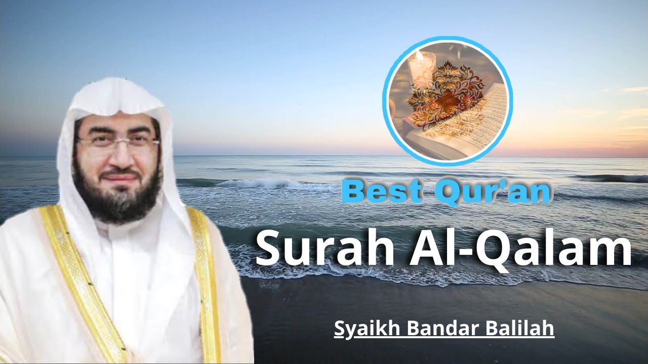 Surah Al Qalam Syaikh Bandar Balilah Imam masjid Al Haram Makkah