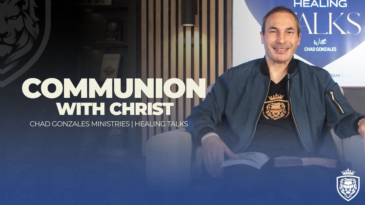 Communion With Christ | Healing Talks with Chad Gonzales - YouTube