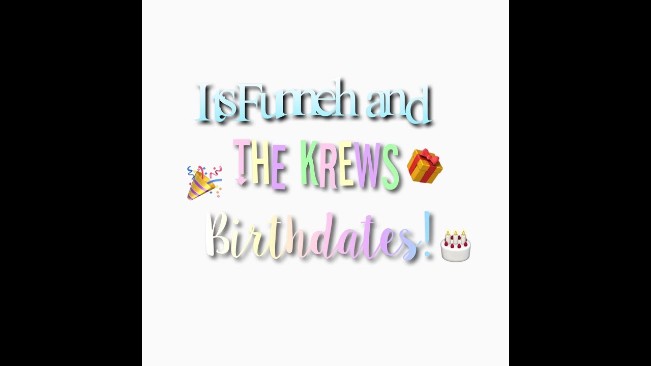 ITSFUNNEH AND THE KREWS BIRTHDATES! - YouTube
