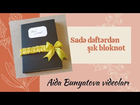 Sadə dəftərdən şık bloknot. Evdə bloknot necə hazırlanır? Aida Bunyatova videoları