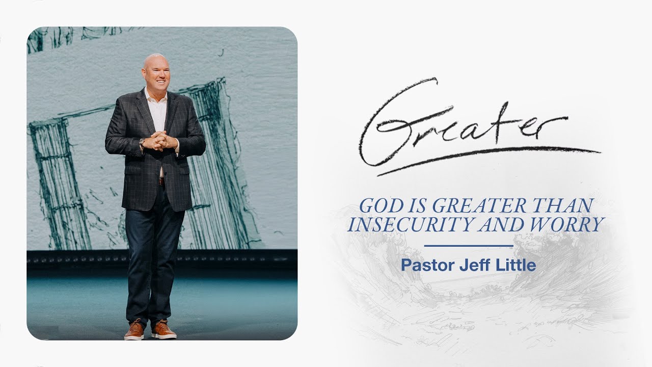 God is Greater than Insecurity and Worry | Pastor Jeff Little - YouTube