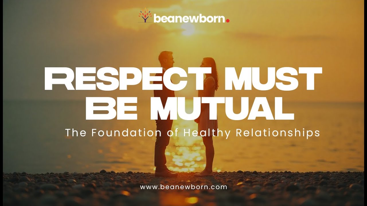 Respect Must Be Mutual – The Foundation of Healthy Relationships - YouTube