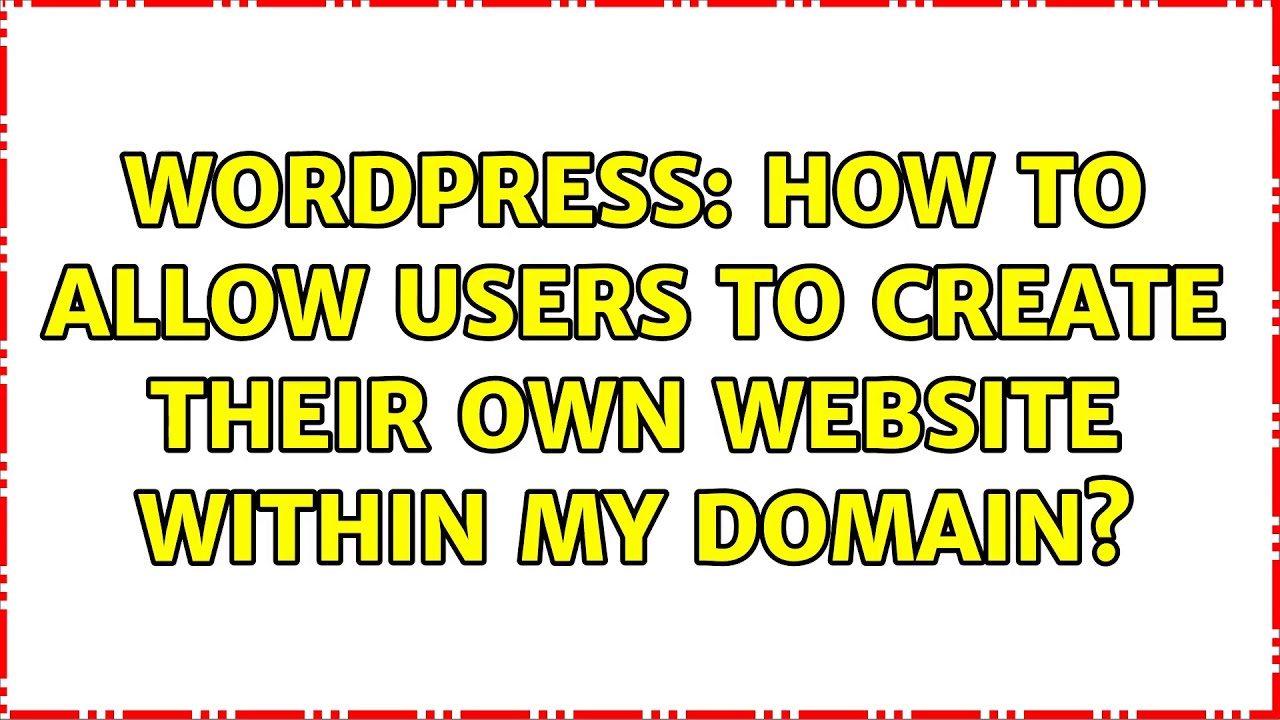 Wordpress: How to allow users to create their own website within my ...