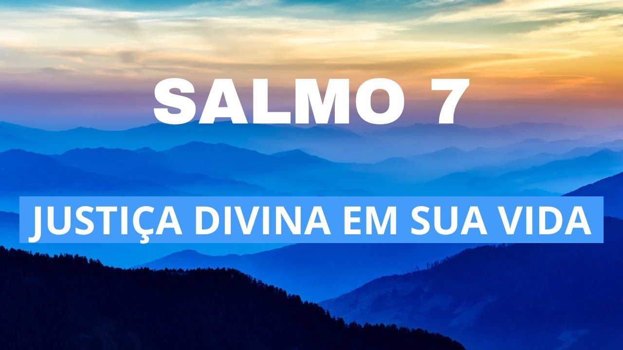 SALMO 7 - SALMO PODEROSO CONTRA INVEJA -JUSTIÇA DIVINA EM SUA VIDA ...