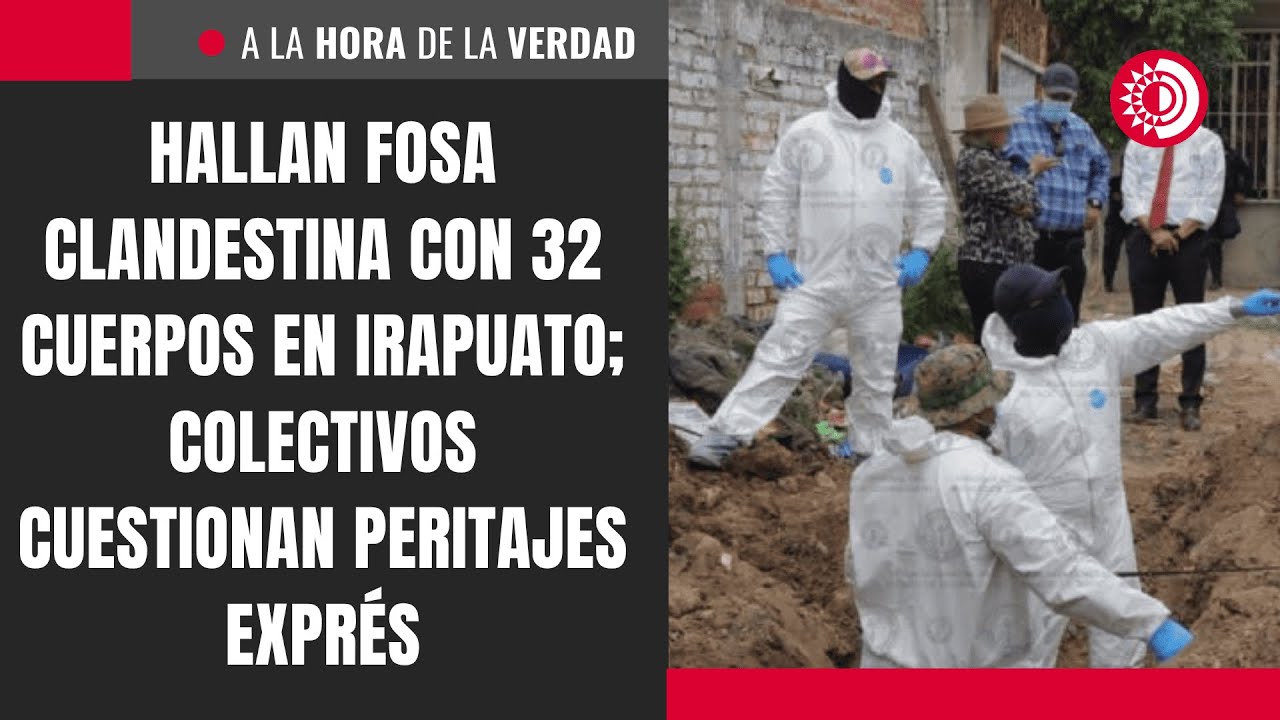 Hallan fosa clandestina con 32 cuerpos en Irapuato; colectivos cuestionan peritajes exprés - YouTube
