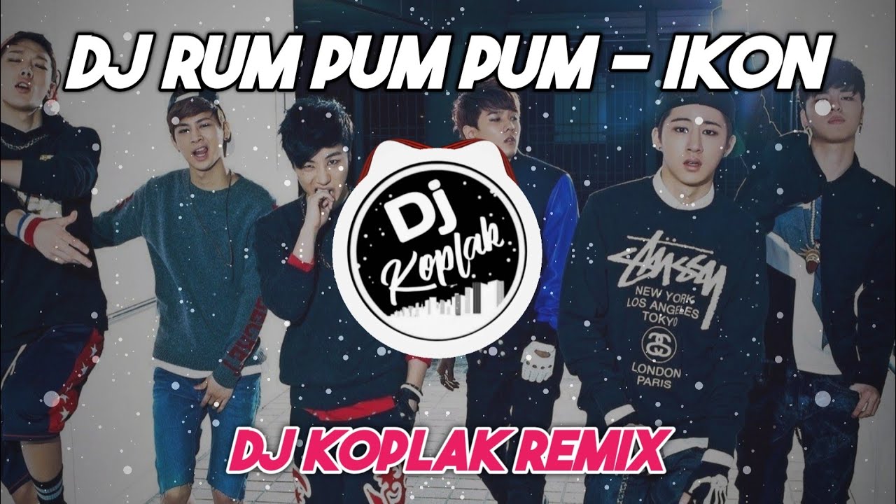 DJ RUM PUM PUM - IKON (DJ KOPLAK REMIX) | DJ KPOP REMIX VIRAL TIKTOK ...