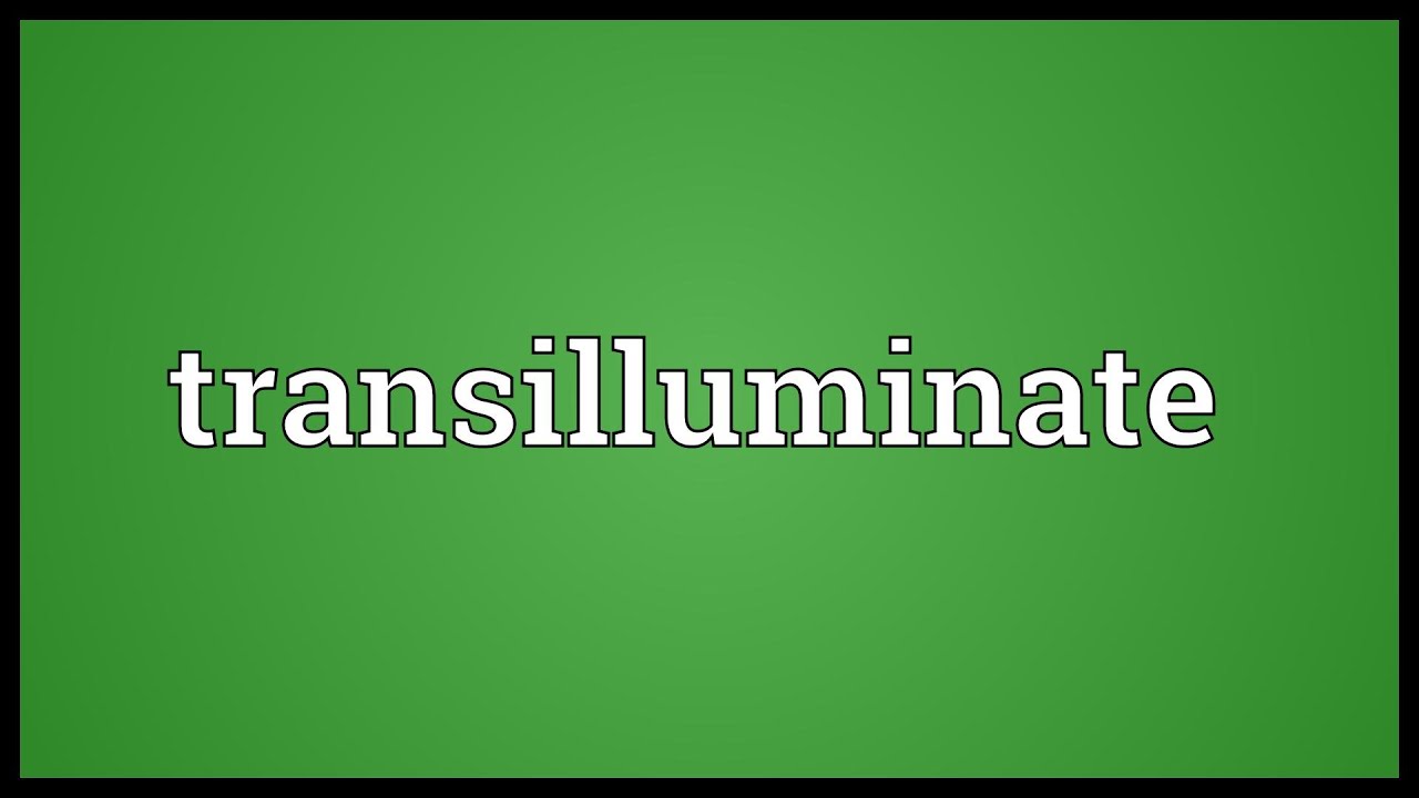 Transilluminate Meaning - YouTube