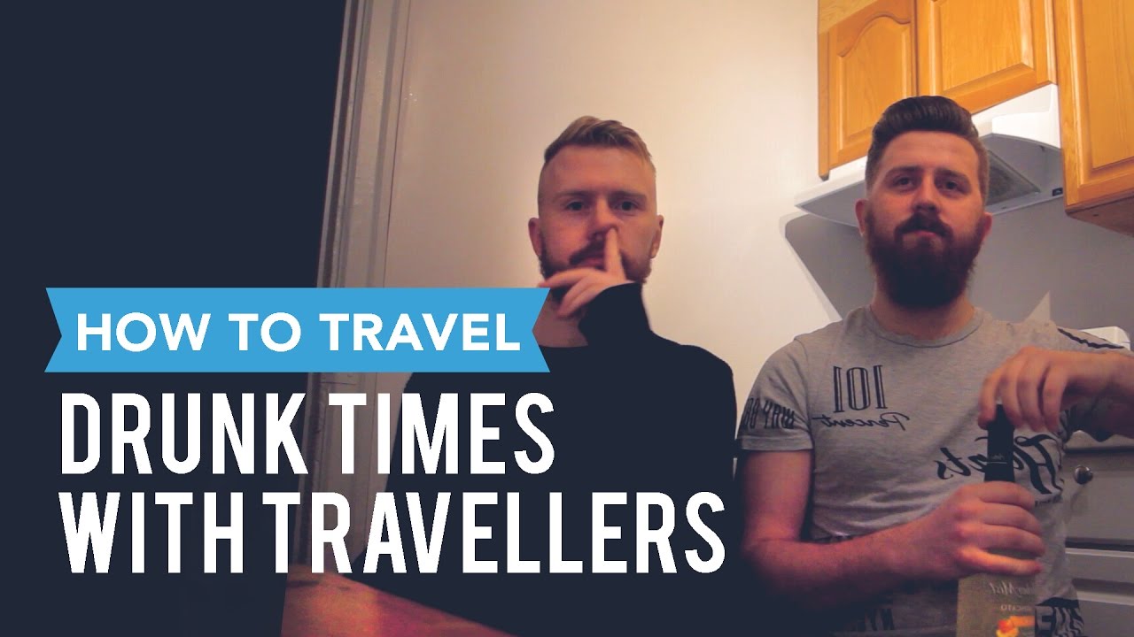 How To Travel: Drunk Times with Travellers - YouTube