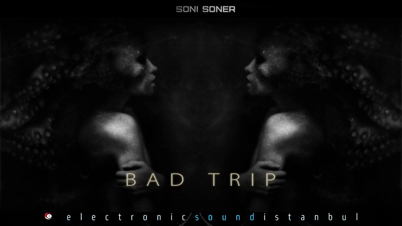 Soni Soner "Bad Trip" (Original Mix) - YouTube