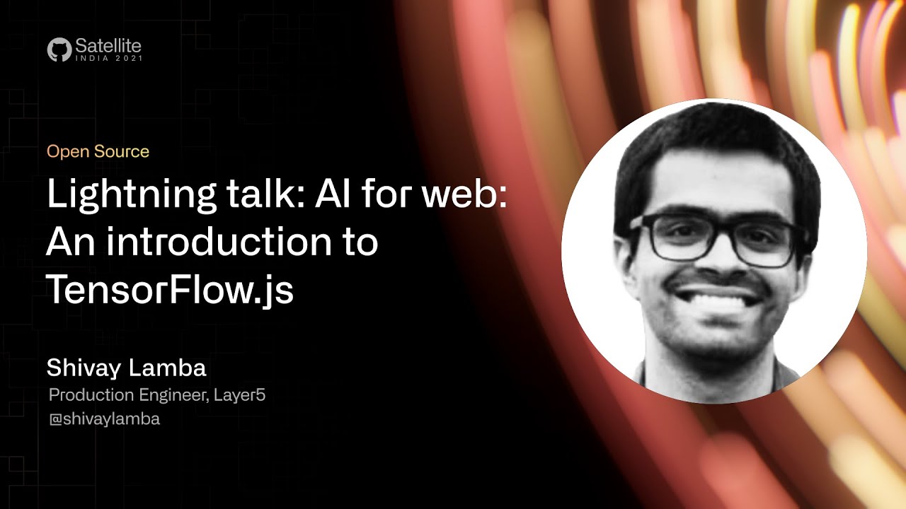 GitHub Satellite India 2021 - Lightning talk: AI for web: An ... GitHub Satellite India 2021 - Lightning talk: AI for web: An ...