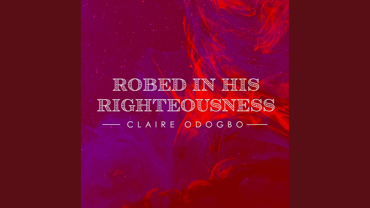Robed In His Righteousness - YouTube