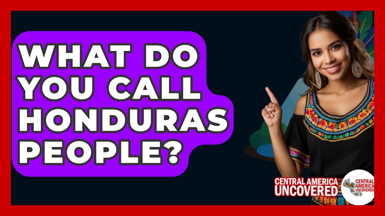 What Do You Call Honduras People? - Central America Uncovered - YouTube