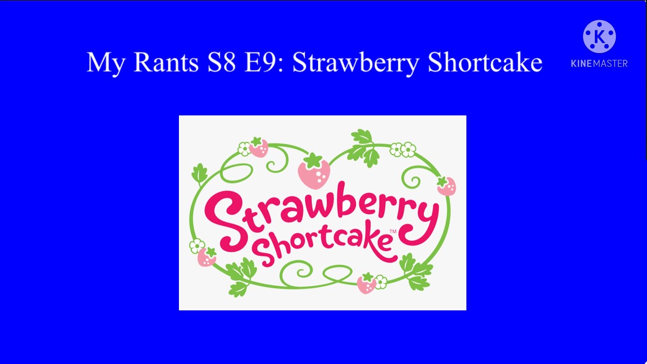 My Rants S8 E9: Strawberry Shortcake - YouTube