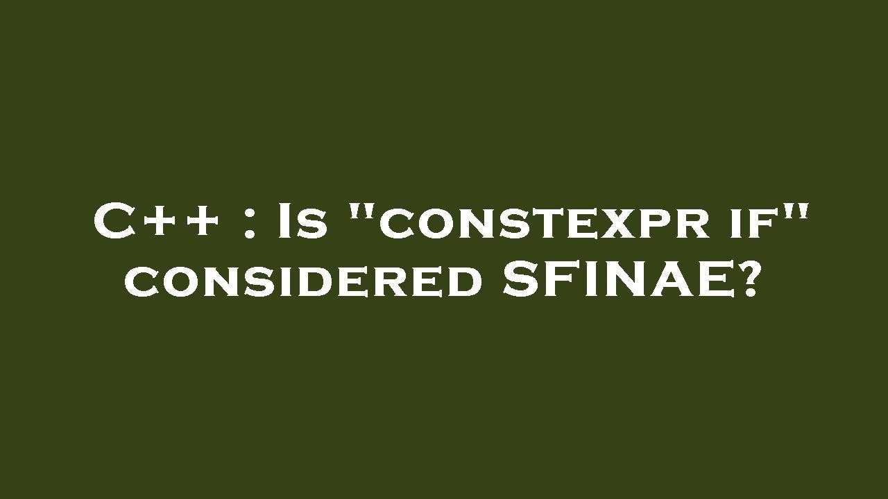 C++ : Is "constexpr if" considered SFINAE? - YouTube